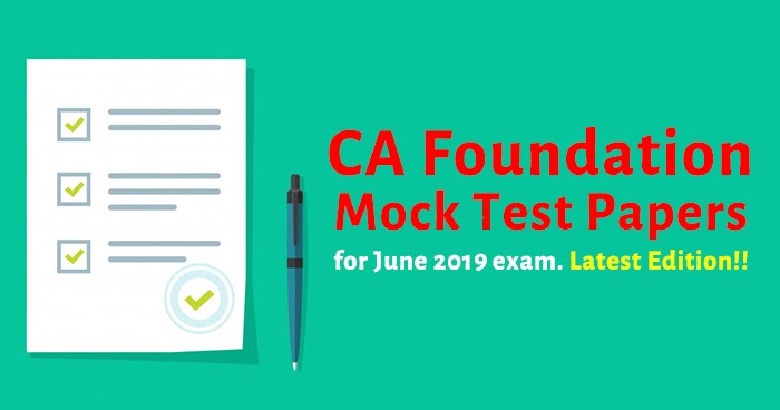 CA Foundation Mock Test Papers for June 2019 exam. Latest Edition!!!