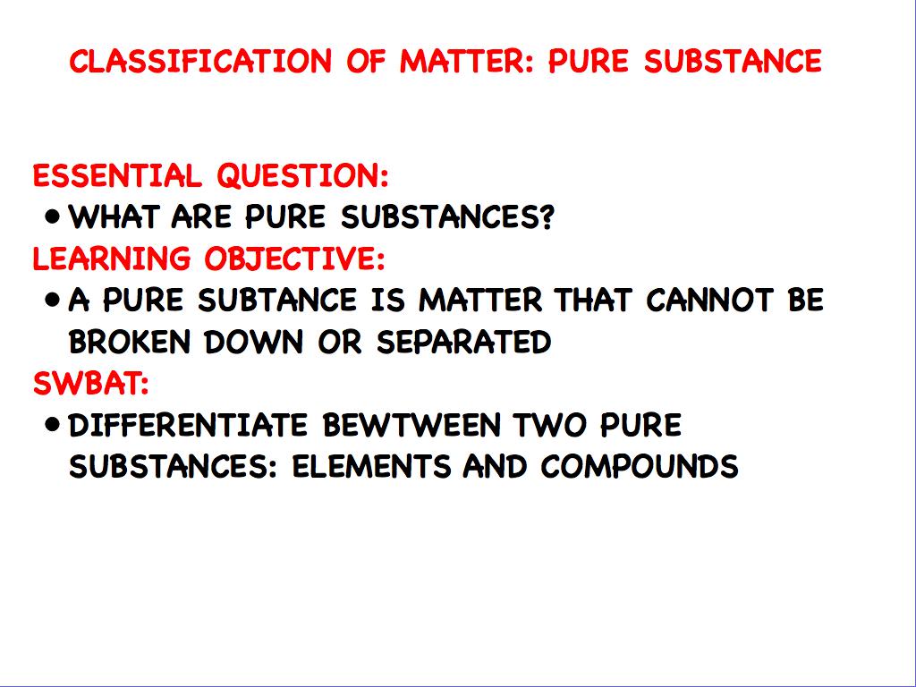 CHEMISTRY: CLASSIFICATION OF MATTER #1: PURE SUBSTANCES