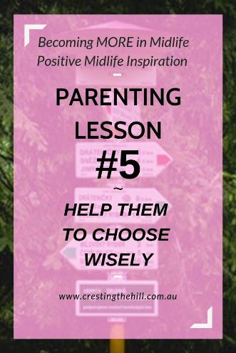 PARENTING LESSON #5 ~ HELP THEM TO CHOOSE WISELY - Cresting The Hill