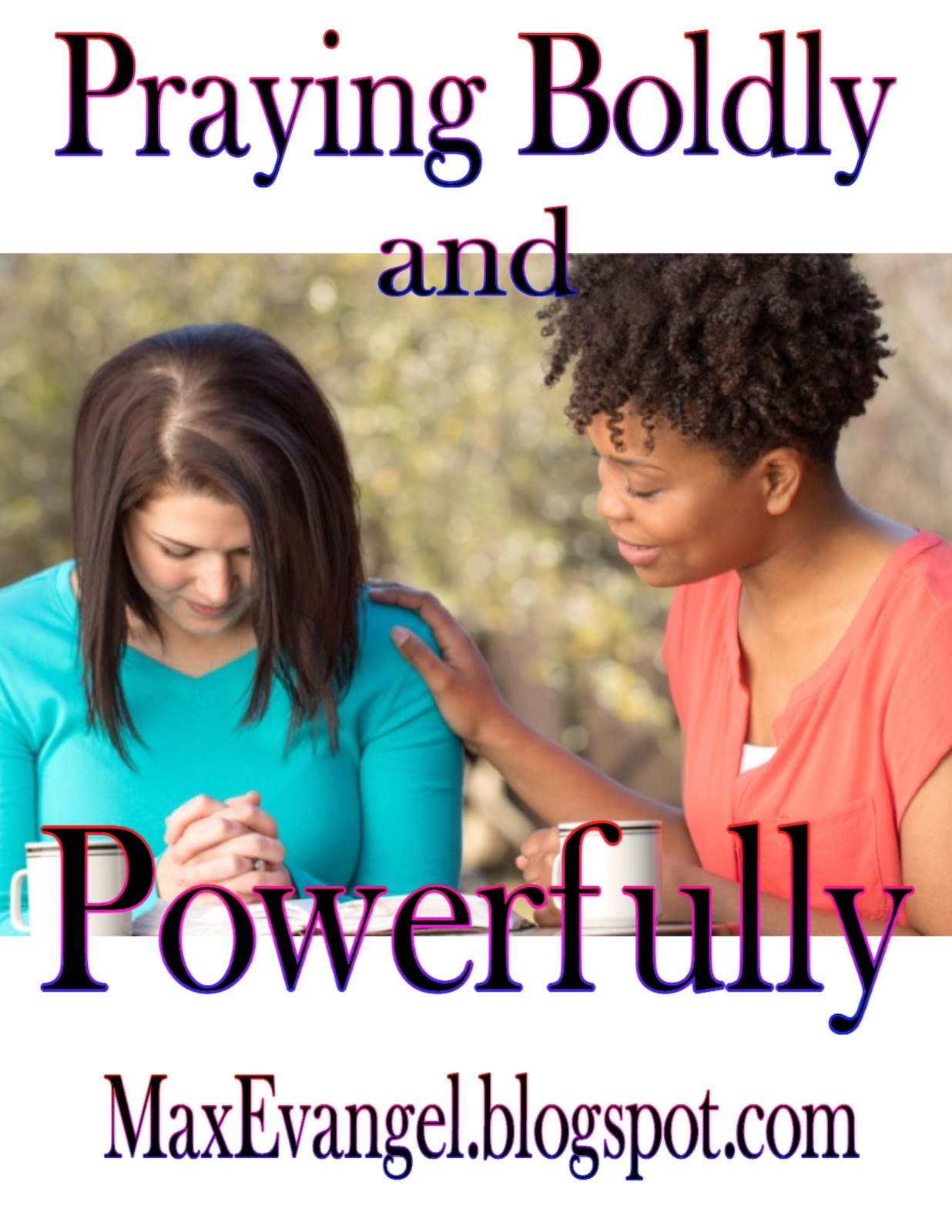 MaxEvangel: Praying Boldly and Powerfully