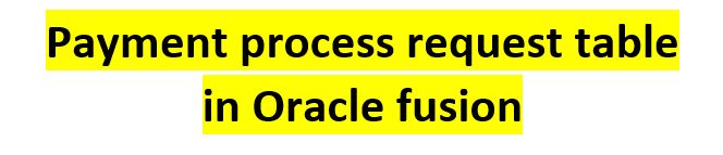 Oracle Application's Blog: Payment process request table in Oracle fusion