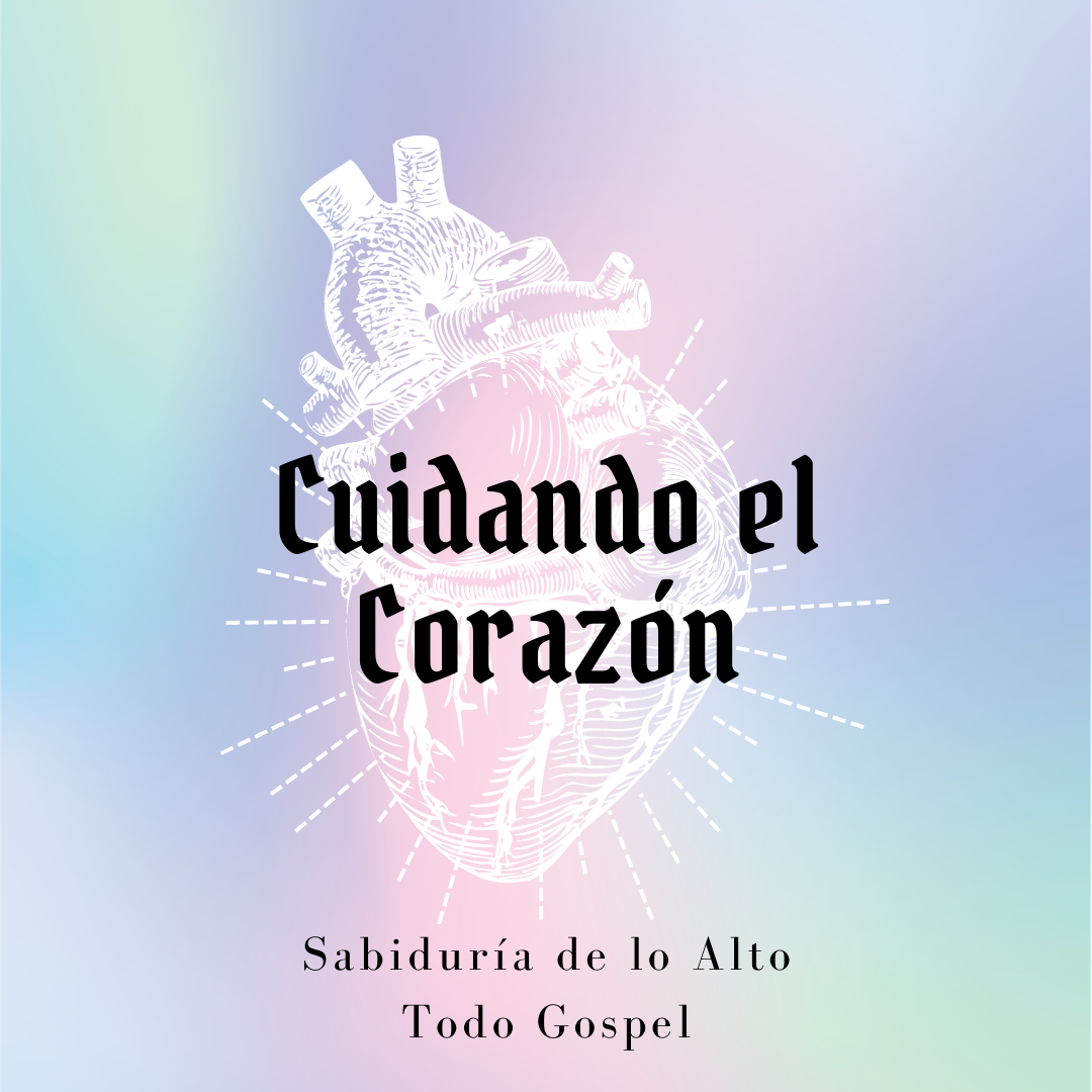 Cuidando el Corazón - Sabiduría de lo Alto
