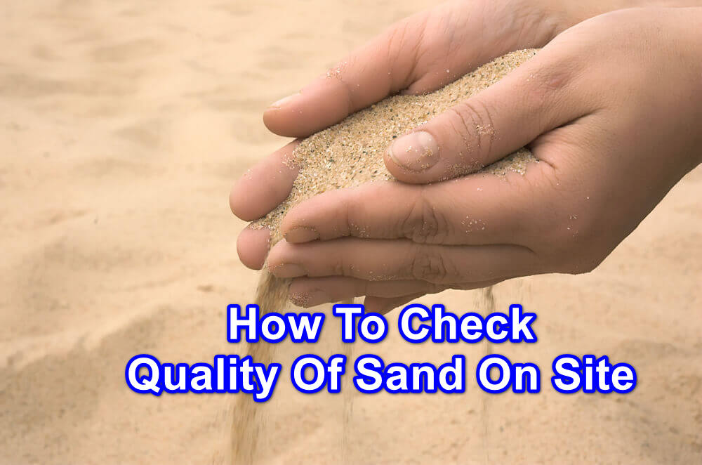 How To Check Quality Of Sand On Site - Civil Engineering