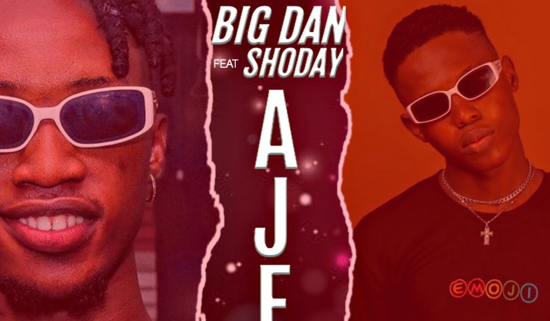 [Music] Big Dan x Shoday - AJe ~ TUNVIBEZ