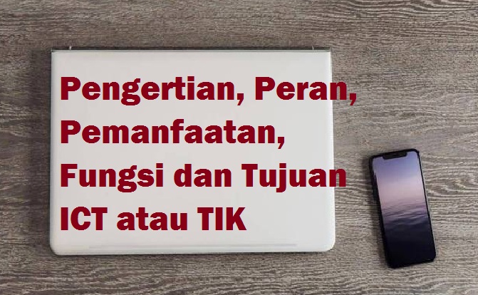 Pengertian, Peran, Pemanfaatan, Fungsi dan Tujuan ICT atau TIK - AsDDzulkifli