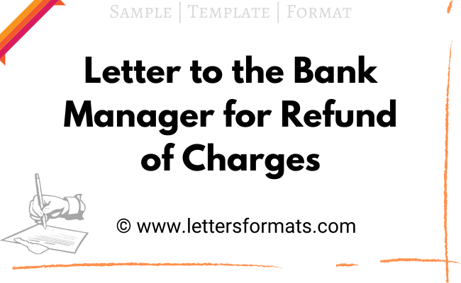 Letter To Bank Manager For Refund Of Charges Template letter-to-bank-manager-for-refund-of-charges-template