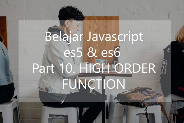 Belajar Javascript es5 Dan es6 Part 10 High Order Function - Tutorial ... Belajar Javascript es5 Dan es6 Part 10 High Order Function - Tutorial ...