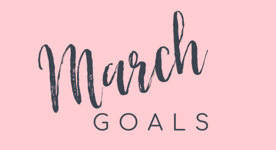 Stuff, Things, etc.: March Goals.