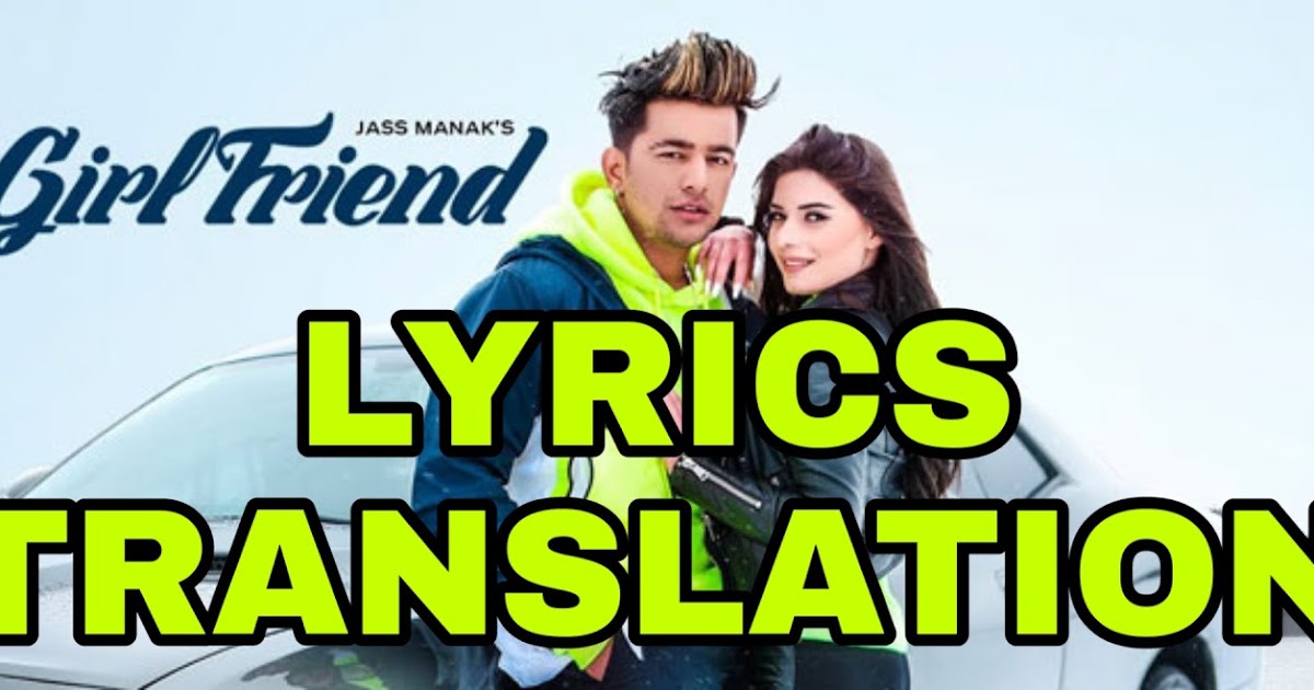 Girlfriend Lyrics In English With Translation Jass Manak Lyrics girlfriend-lyrics-in-english-with-translation-jass-manak-lyrics
