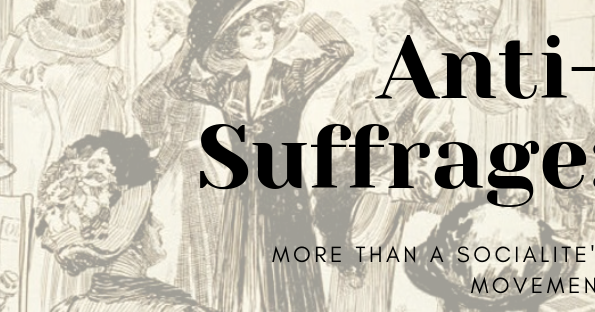 Anti-Suffrage: More Than a Socialite’s Movement - beaux cooper