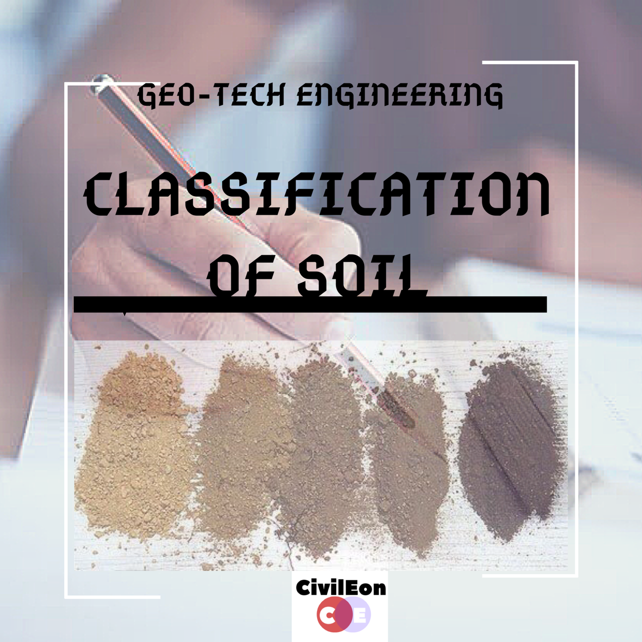 CLASSIFICATION OF SOIL : Geotechnical Engineering
