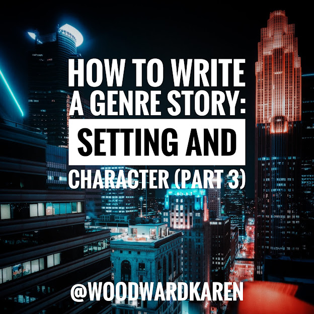 Karen Woodward: How to Write a Genre Story: Setting and Character (Part 3)