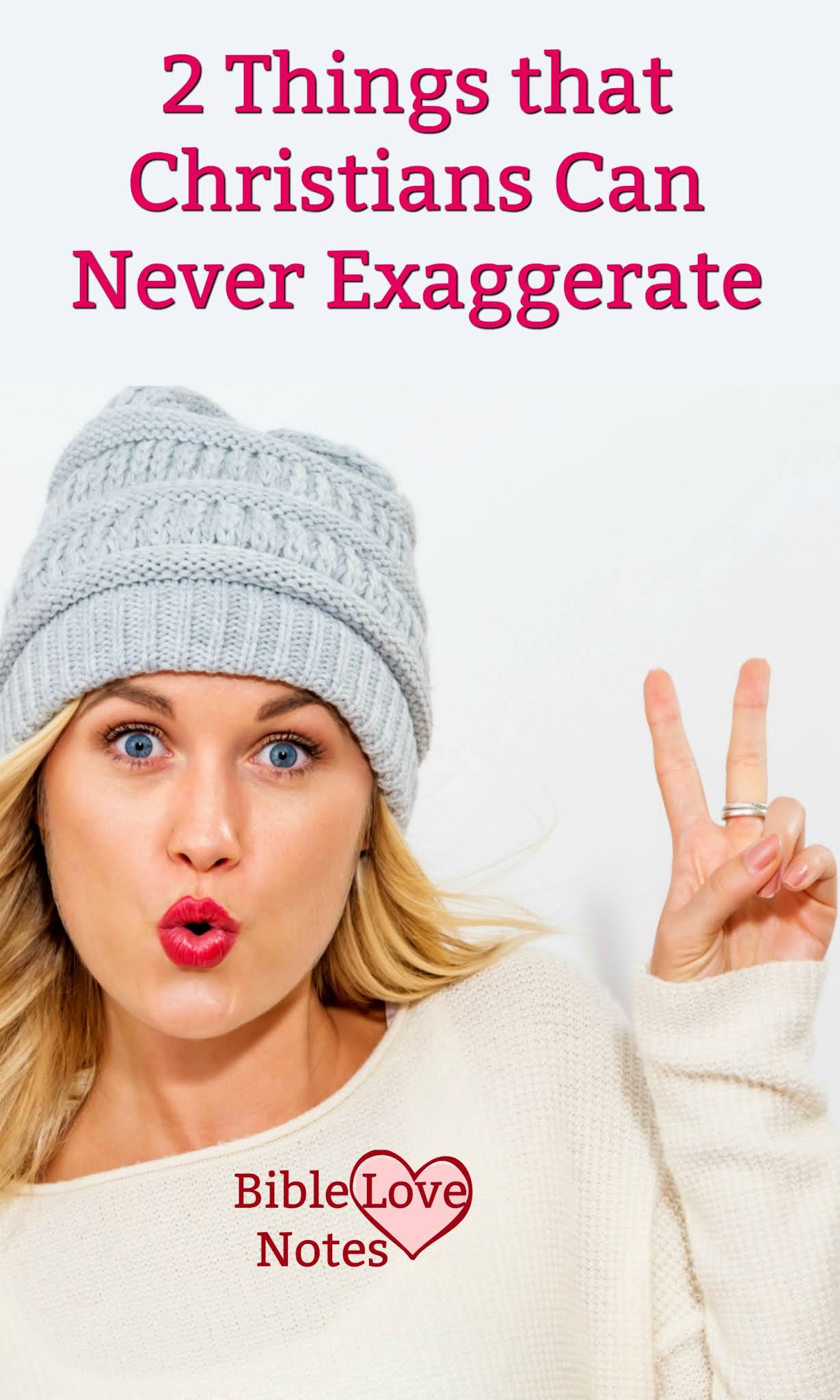 Bible Love Notes: We Can't Exaggerate!