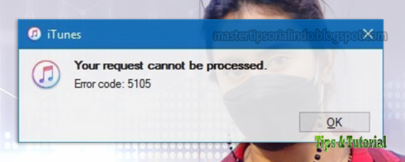 Memperbaiki Error Code 5105 iTunes Your request cannot be processed di ...