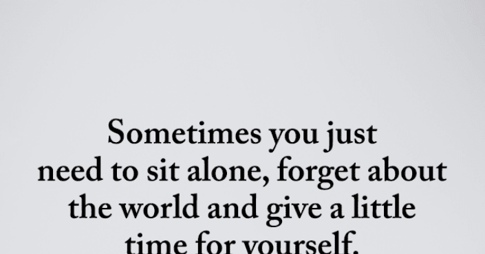 Sometimes you just need to sit alone, forget about the world ...