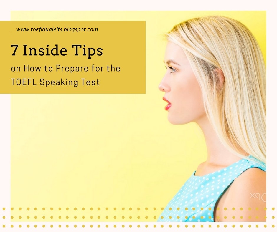 7 INSIDE TIPS ON HOW TO PREPARE FOR THE TOEFL SPEAKING TEST - TOEFL iBT ...