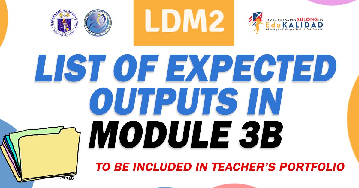 MODULE 3B - LIST OF EXPECTED OUTPUTS (LDM2 for Teachers) - DepEd Click