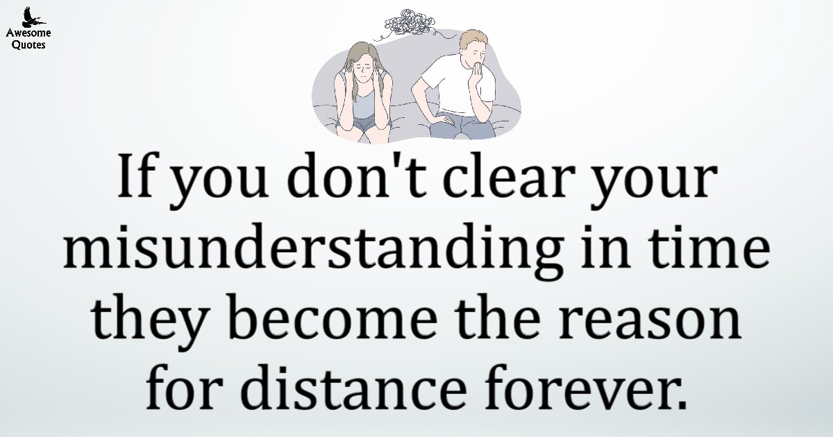Awesomequotes4u.com: If you don't clear your misunderstanding in time