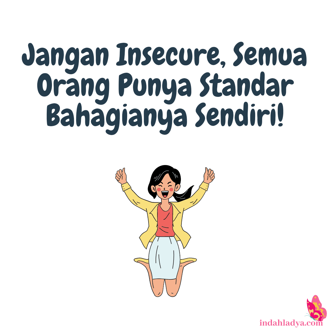 Jangan Insecure, Semua Orang Punya Standar Bahagianya Sendiri ...