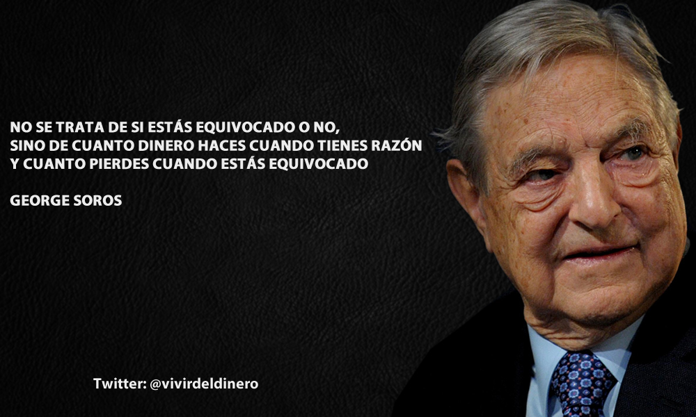 No se trata de si estás equivocado o no... Soros - Cómo hacerse rico