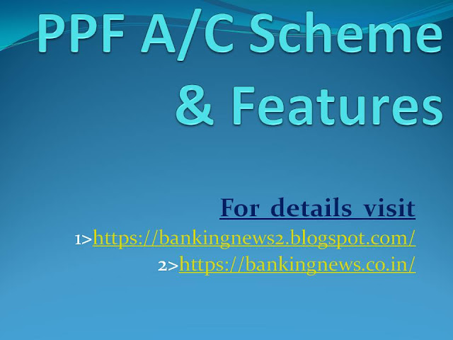 EVERYTHING BANKING NEWS: PPF A/C Scheme & Features---- in details