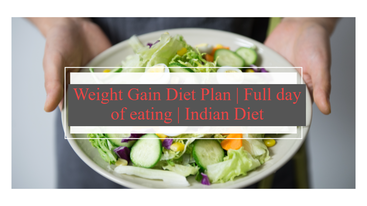 Weight Gain Diet Plan Full Day Of Eating Indian Diet weight-gain-diet-plan-full-day-of-eating-indian-diet