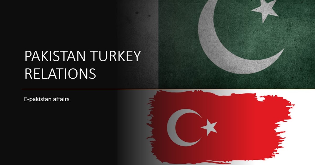 PAKISTAN TURKEY RELATIONS