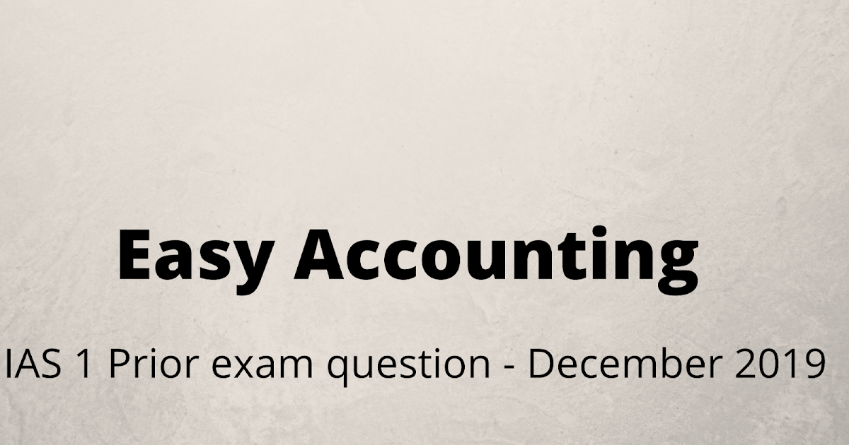 IAS 1 Prior Exam Question December 2019 ias-1-prior-exam-question-december-2019