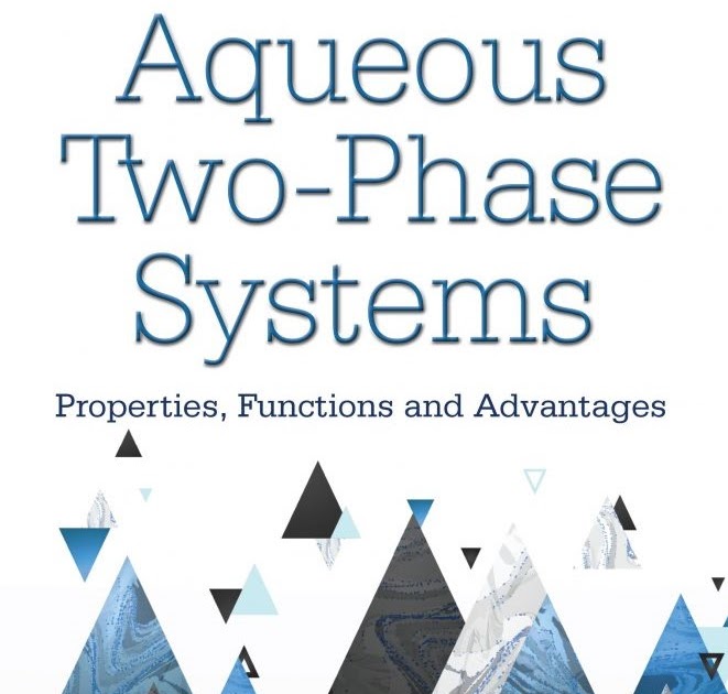 Aqueous two phase system, Properties, Function and Advantages Aqueous two phase system, Properties, Function and Advantages