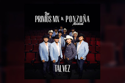 Los Primos MX y Ponzoña Musical lanzan “Tal Vez” - Beto Franco Digital