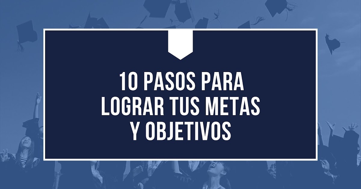 COMO LOGRAR TUS METAS Y OBJETIVOS?