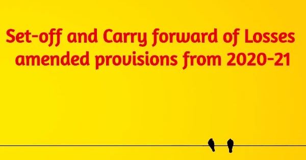 Set-off and Carry forward of Losses amended provisions from 2020-21