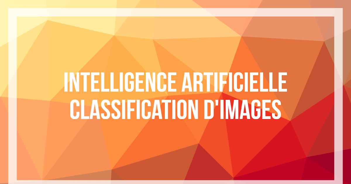 Intelligence Artificielle : Classification d'images avec TensorFlow en ...