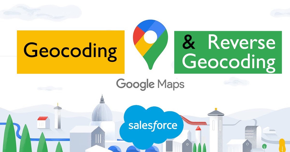 Geocoding and Reverse Geocoding in Salesforce
