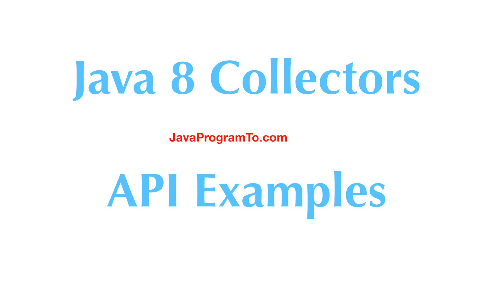 Java 8 Collectors API Tutorial With Real Time Examples | JavaProgramTo.com Java 8 Collectors API Tutorial With Real Time Examples | JavaProgramTo.com
