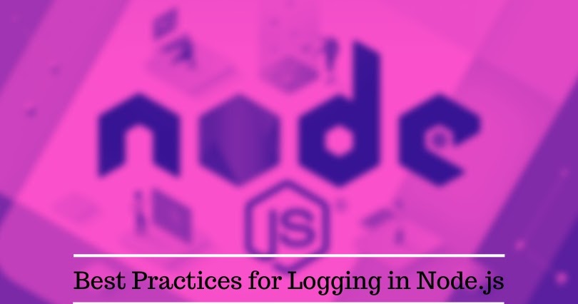 10 Best Practices for Logging in Node.js - World Informs