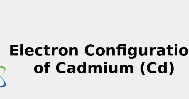 2022: ☢️ Electron Configuration of Cadmium (Cd) [Complete, Abbreviated ...
