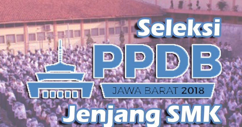 Prosedur Seleksi PPDB Jawa Barat Tahun 2018 Jenjang SMK