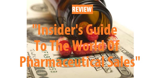 Insider'S Guide To The World Of Pharmaceutical Sales Review - Sales ...