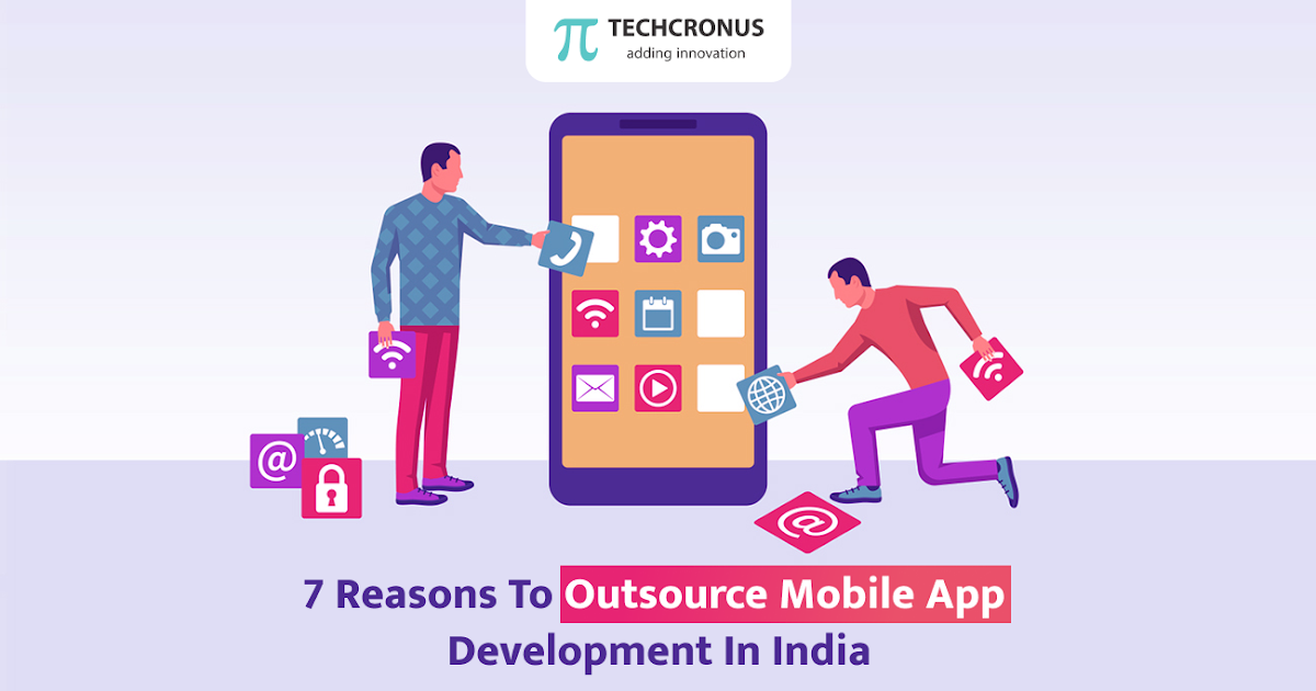 7 Reasons To Outsource Mobile App Development In India