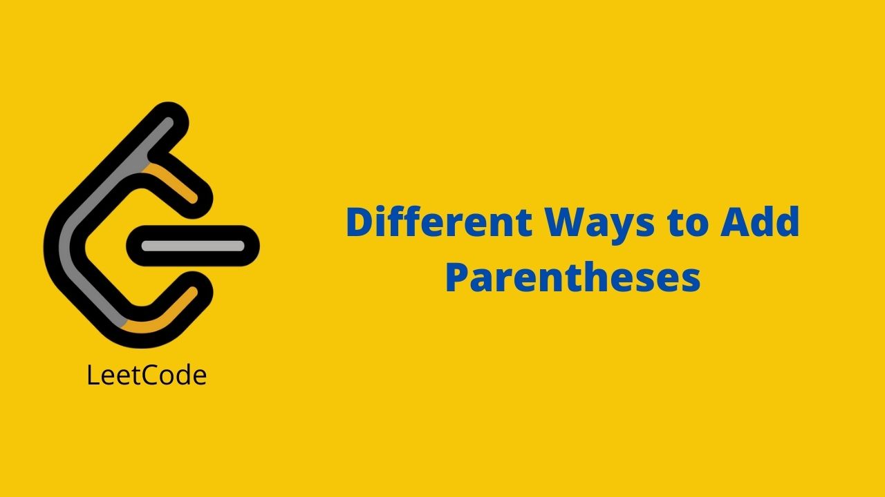 Leetcode Different Ways To Add Parentheses Problem Solution leetcode-different-ways-to-add-parentheses-problem-solution