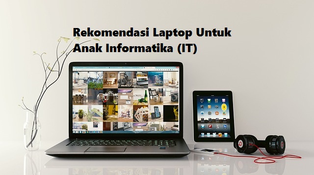 Rekomendasi Laptop Terbaik Untuk Anak Informatika (IT) | Yuniposting