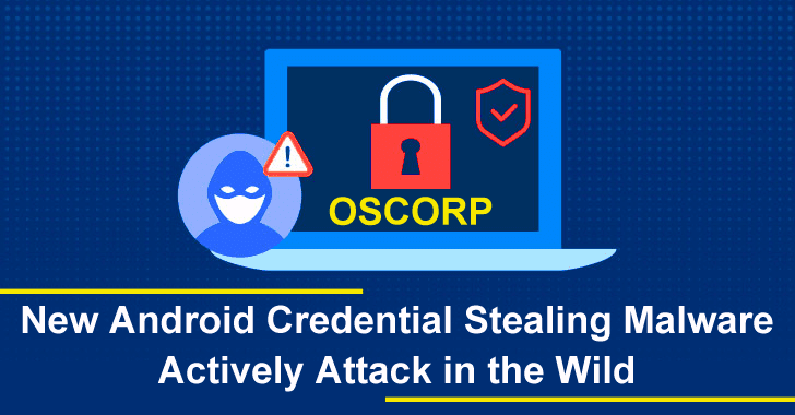Oscorp - Android Credential Stealing Malware Actively Attack in the Wild