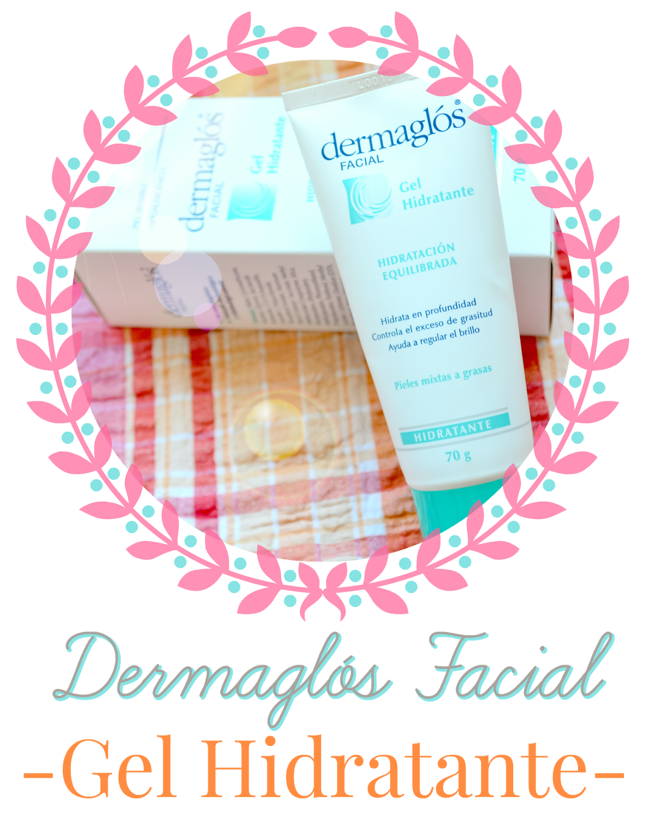 Solamente Mujeres: Gel Hidratante Dermaglós (pieles Mixtas a Grasas)