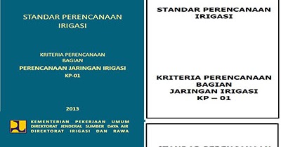 Standar Perencanaan Irigasi tahun 2010 (KP01 – KP07) dan tahun 2013 ...