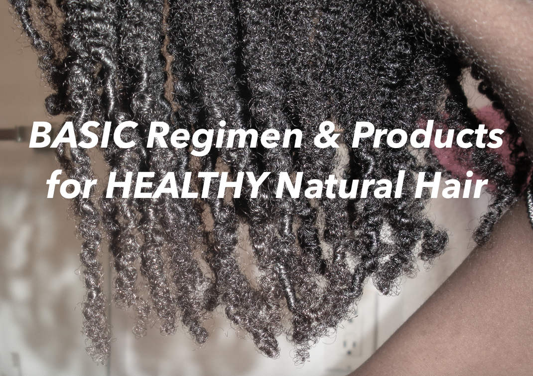 HEALTHY HAIR + BODY: Basic Regimen & Products for HEALTHY Natural Hair