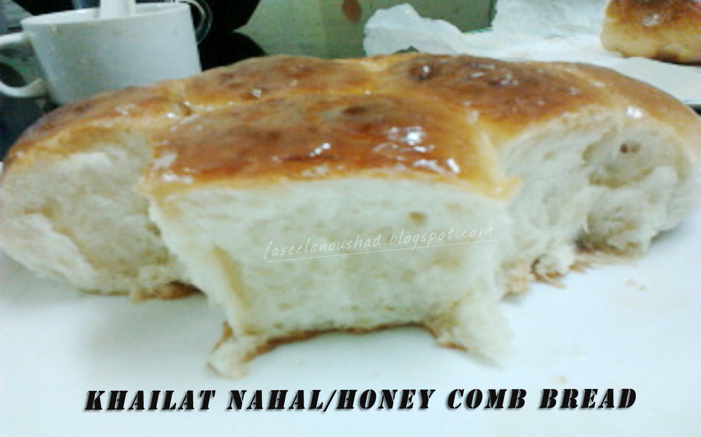 GOOD FOOD ENDS WITH GOOD TALK: Khailat Nahal/Honey Comb Bread