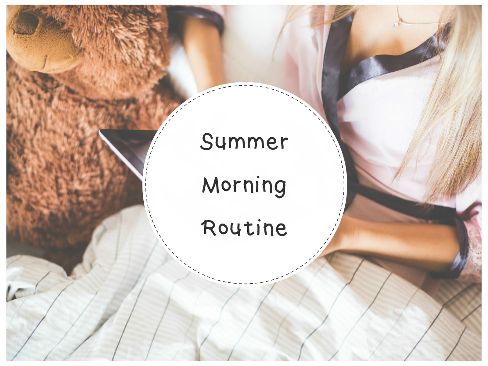 Kayleigh's Blog: Summer Morning Routine