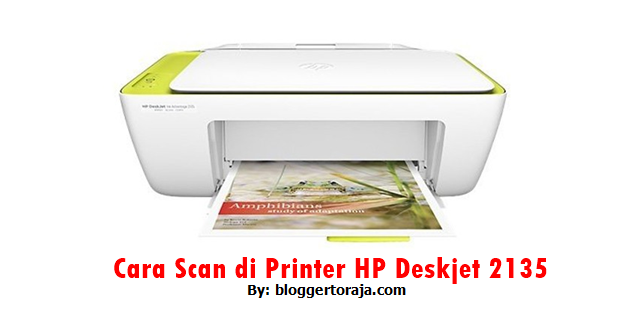 Cara Scan di Printer HP Deskjet 2135 - Blogger Toraja