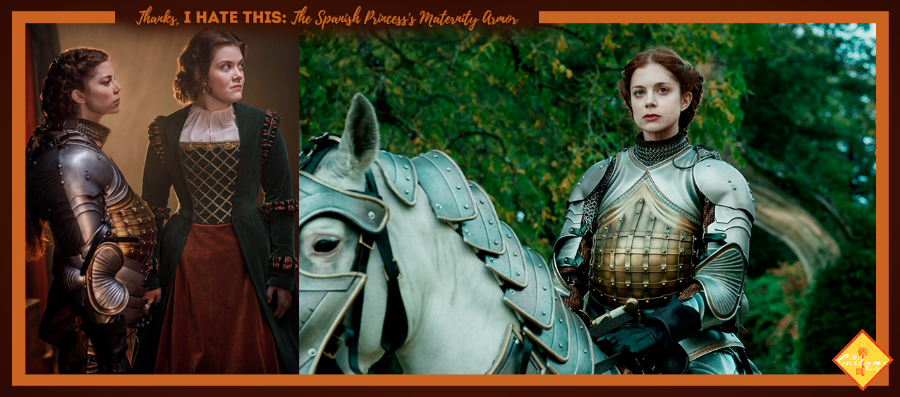 Thanks, I hate this: The Spanish Princess's Maternity Armor